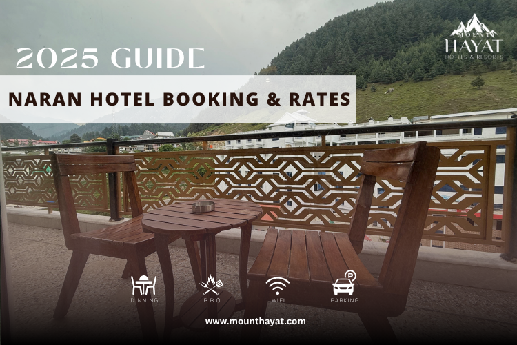 2025 Guide to Naran Hotel Booking & Rates by Mount Hayat